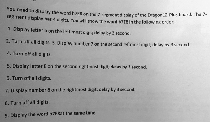You need to display the word b7E8 on the 7-segment display of the ...