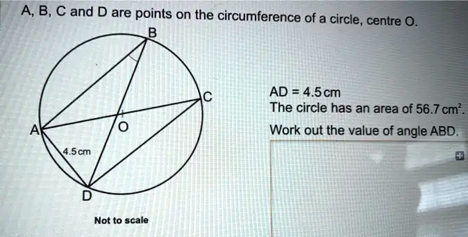 SOLVED: A, B, C and D are points on the circumference of a circle, centre 0. AD = 4.5cm The ...