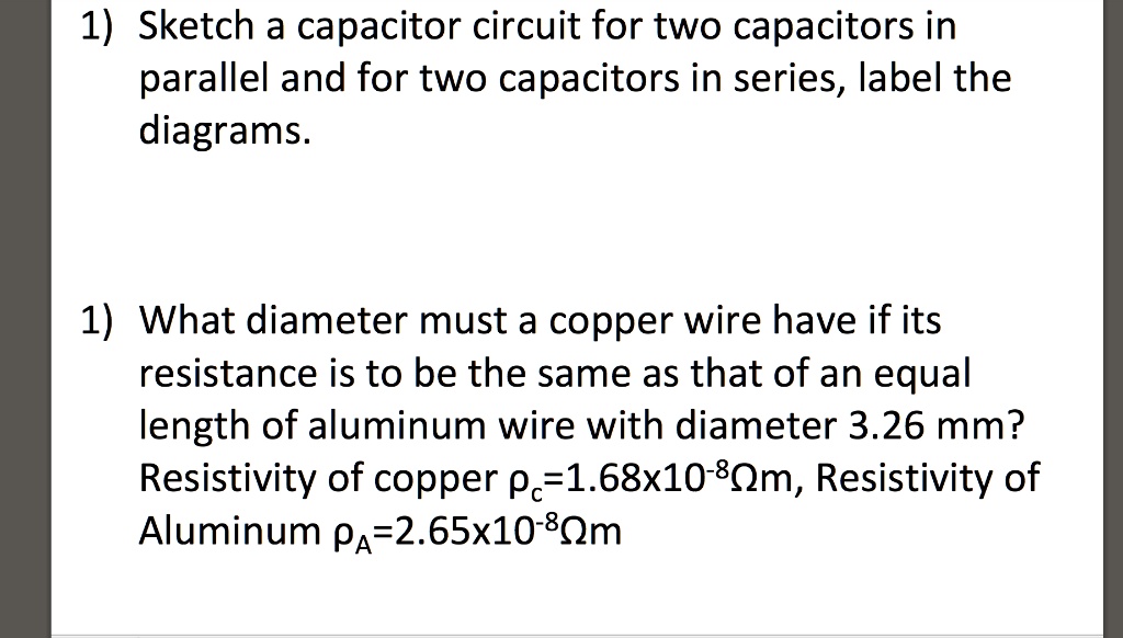 SOLVED: Sketch a capacitor circuit for two capacitors in parallel and ...