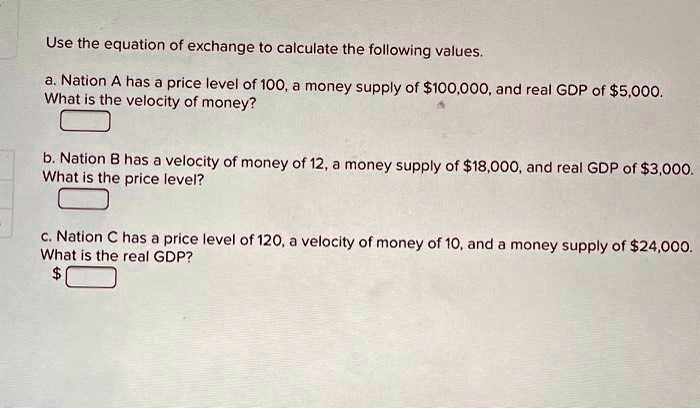 Use the equation of exchange to calculate the following values. a ...