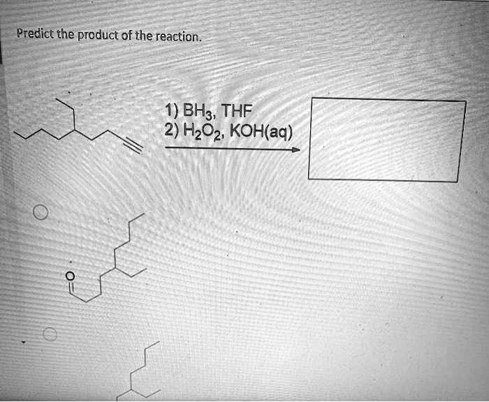 SOLVED: Predict the product of the reaction 1) BH3, THF 2) H2O2, KOH(aq)