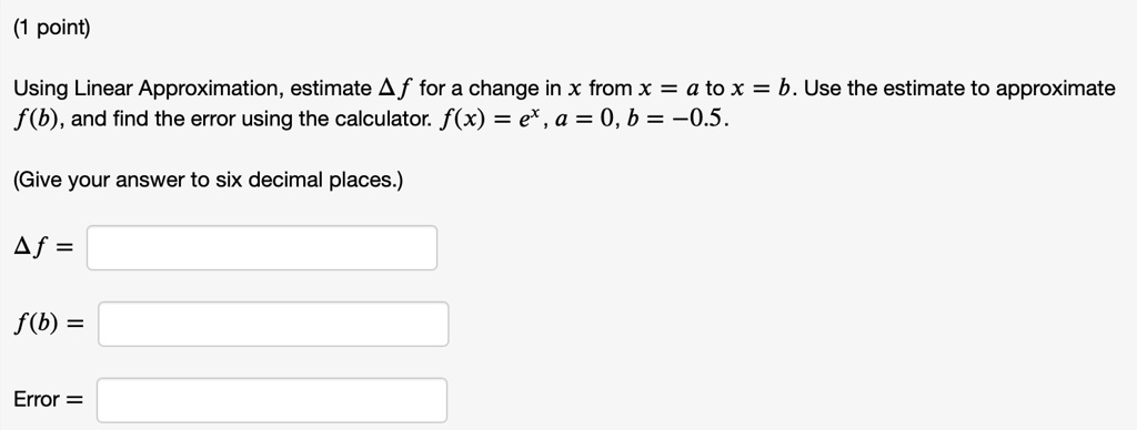 SOLVED:point) Using Linear Approximation, estimate A f for a change in x from x = a tox = b_ Use ...