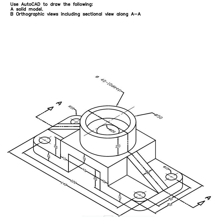 SOLVED: Use AutoCAD to draw the following: A solid model. B Orthographic views including ...
