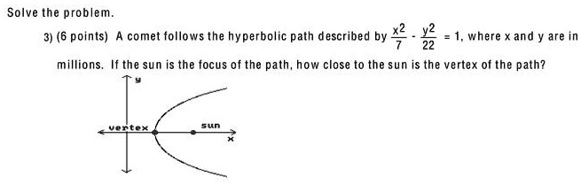 Solve the problem 3) (6 points) comet follows the hyperbolic path described by 22 1, where x and ...