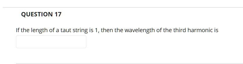 SOLVED: QUESTION 17 If the length of a taut string is 1, then the ...