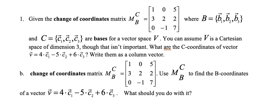 SOLVED:5 Given the change of coordinates matrix M 2 where B= {6,b,,b,3 ...
