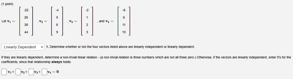 SOLVED:point) Let V1 and V4 Linearly Dependent Determine whether or not the four vectors listed ...