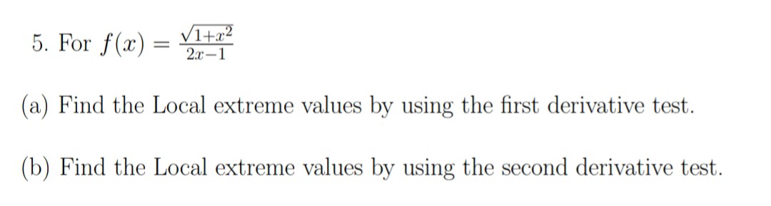 SOLVED: 5. For f(x)=(√(1+x^2))/(2 x-1) (a) Find the Local extreme ...