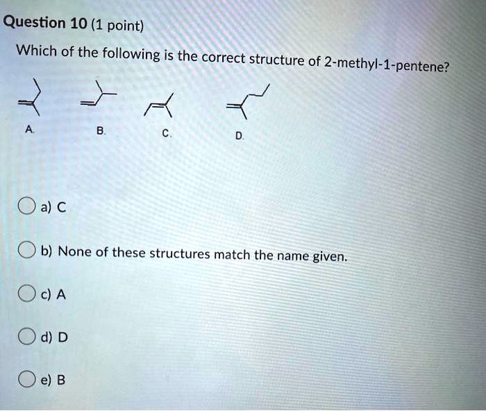 SOLVED: Question 10 (1 point) Which of the following is the correct structure of 2-methyl-1 ...