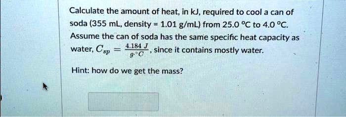 SOLVED: Calculate the amount of heat, in kJ, required to cool a can of ...