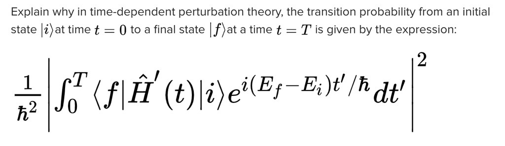 SOLVED: Explain why in time-dependent perturbation theory, the transition probability from an ...