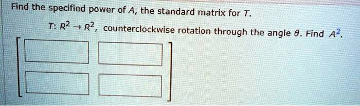 SOLVED: Find the specified power of A, the standard matrix for T. T: R2 ...