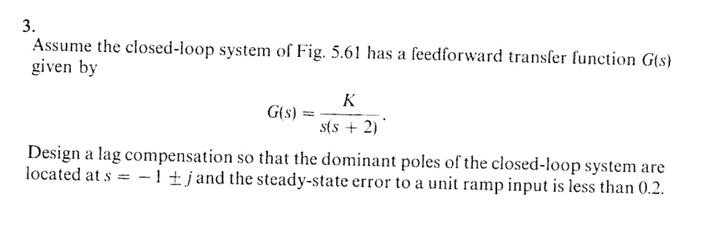 SOLVED: 3. Assume the closed-loop system of Fig. 5.61 has a feedforward transfer function G(s ...