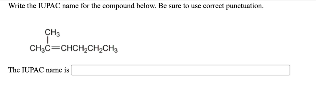 SOLVED: Write the IUPAC name for the compound below: Be sure to use correct punctuation CHa CH3C ...