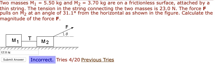 SOLVED: Two masses M1 (5.50 kg) and M2 (3.70 kg) are on a frictionless surface, attached by a ...