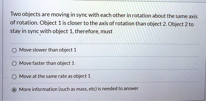 SOLVED: Two objects are moving in sync with each other in rotation ...