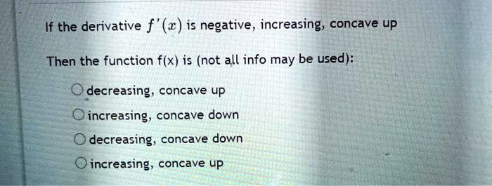 SOLVED: If the derivative f'(x) is negative, increasing, concave up ...