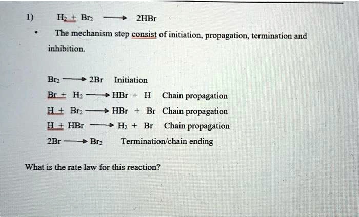 SOLVED: H + Br â†’ 2HBr The mechanism steps consist of initiation, propagation, termination, and ...