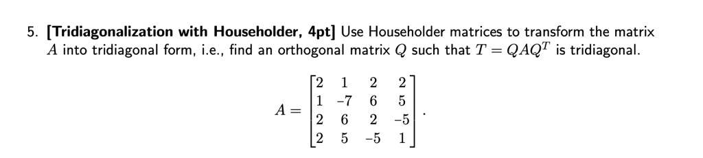 tridiagonalization with householder 4pt use householder matrices to ...