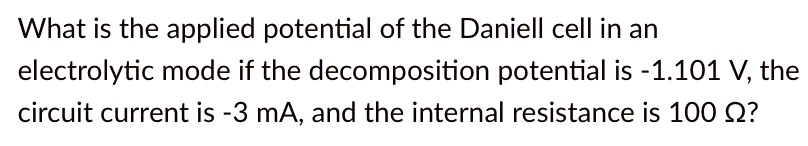 SOLVED: What is the applied potential of the Daniell cell in an electrolytic mode if the ...