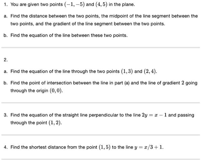 1. You are given two points (-1,-5) and (4, 5) in the plane. a. Find the distance between the ...