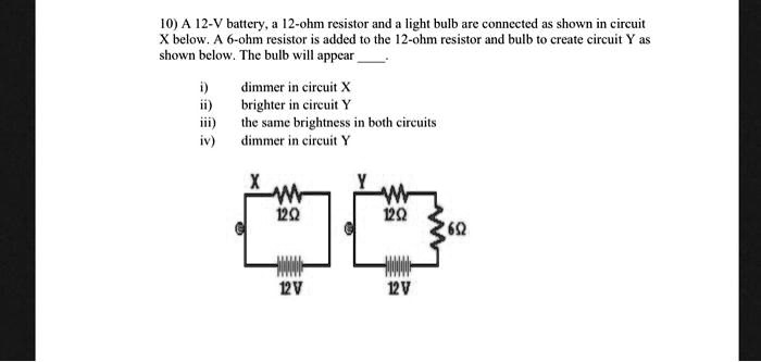 SOLVED: 10A 12-V battery,a 12-ohm resistor and a light bulb are connected as shown in circuit X ...