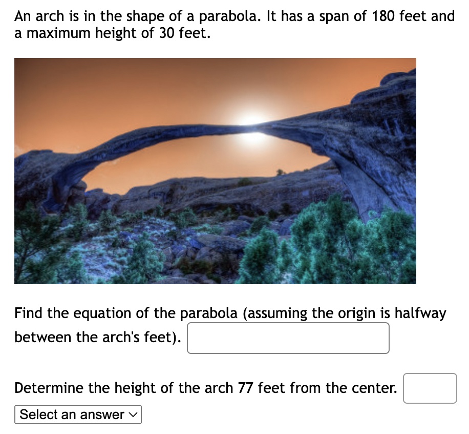 SOLVED: An arch is in the shape of a parabola. It has a span of 180 ...