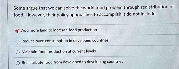 some argue that we can solve the world food problem through ...