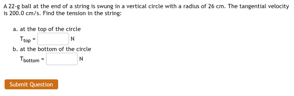 SOLVED: A 22 g ball at the end of a string is swung in a vertical circle with a radius of 26 cm ...