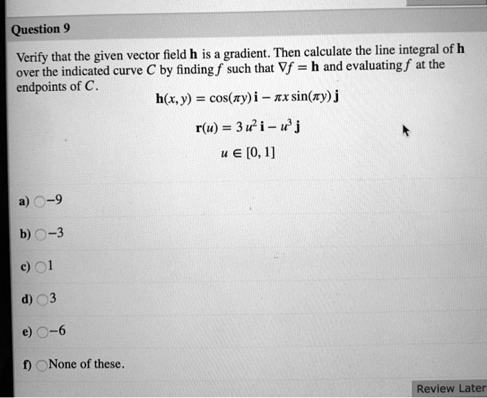 question 9 verify that the given vector field h is a gradient then calculate the line integral ...