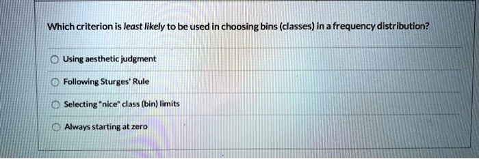 SOLVED: Which criterion is least likely to be used in choosing bins ...