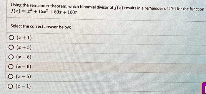 Using the remainder theorem, which binomial divisor of f(x) results in ...