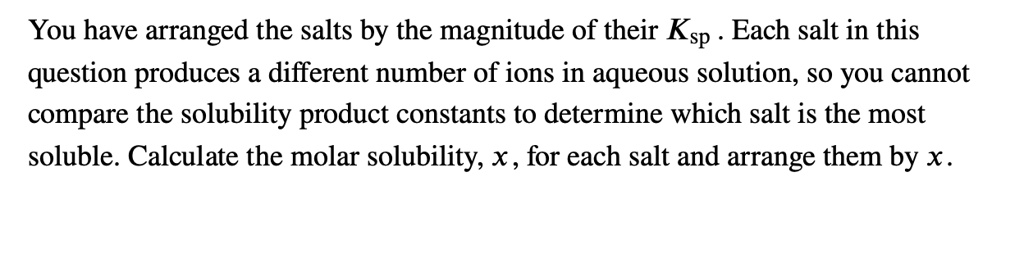 SOLVED: You have arranged the salts by the magnitude of their Ksp Each salt in this question ...
