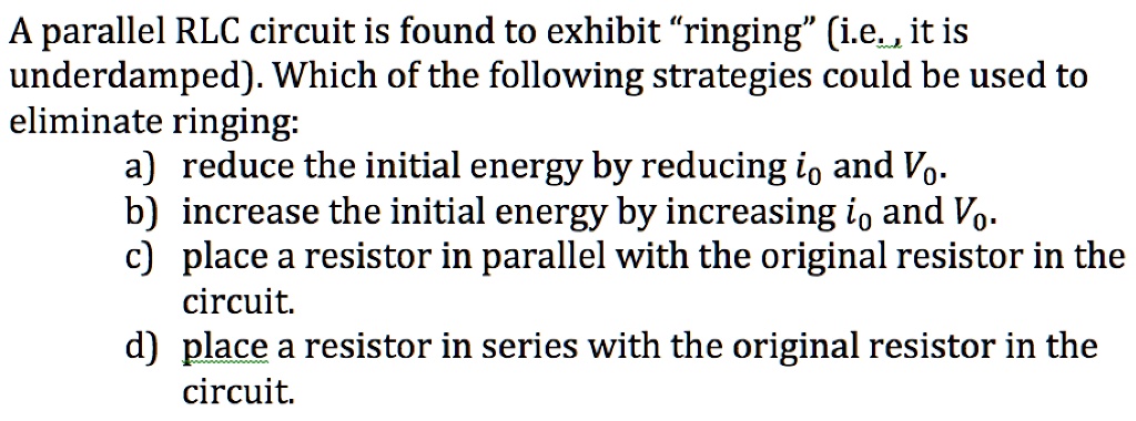 SOLVED: A parallel RLC circuit is found to exhibit "ringing" (i.e., it ...