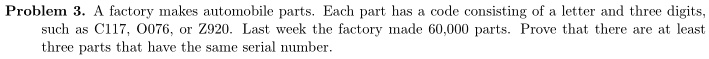 Problem 3. A factory makes automobile parts. Each part has a code consisting of a letter and ...