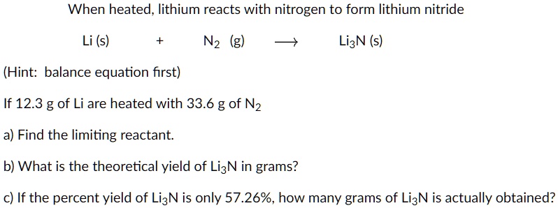 SOLVED: When heated; lithium reacts with nitrogen to form lithium nitride Li (s) N2 Ig) Li3N (s ...
