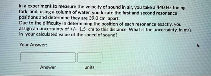 in a experiment to measure the velocity of sound in air you take 440 hz tuning fork and using a ...