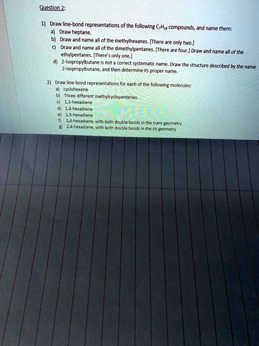 SOLVED: Question2: Draw line-bond representations of the following CH g ...