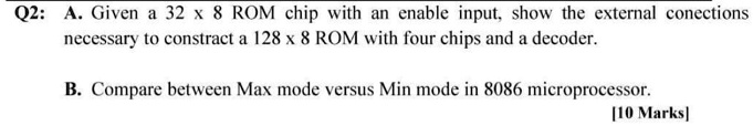 Q2: A. Given a 32 x 8 ROM chip with an enable input, show the external connections necessary to ...
