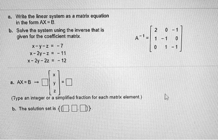 SOLVED: Write the Iinear system as matrix equation in the form AX = B Solve the system using the ...