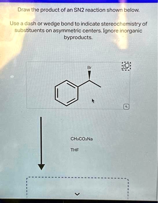 [GET ANSWER] Draw the product of an SN2 reaction shown below. Use a ...