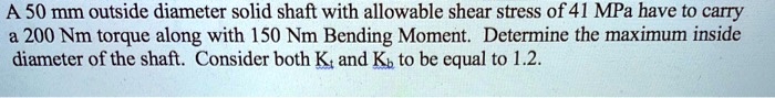 SOLVED: A 50mm outside diameter solid shaft with an allowable shear ...