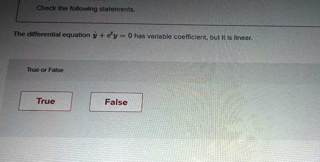 SOLVED: Check the following statements The differential equation y + ety = 0 has variable ...