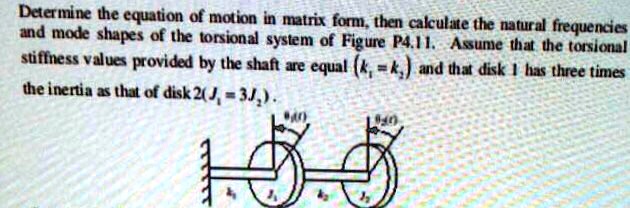 Determine the equation of motion in matrix form, then calculate the natural frequencies and mode ...