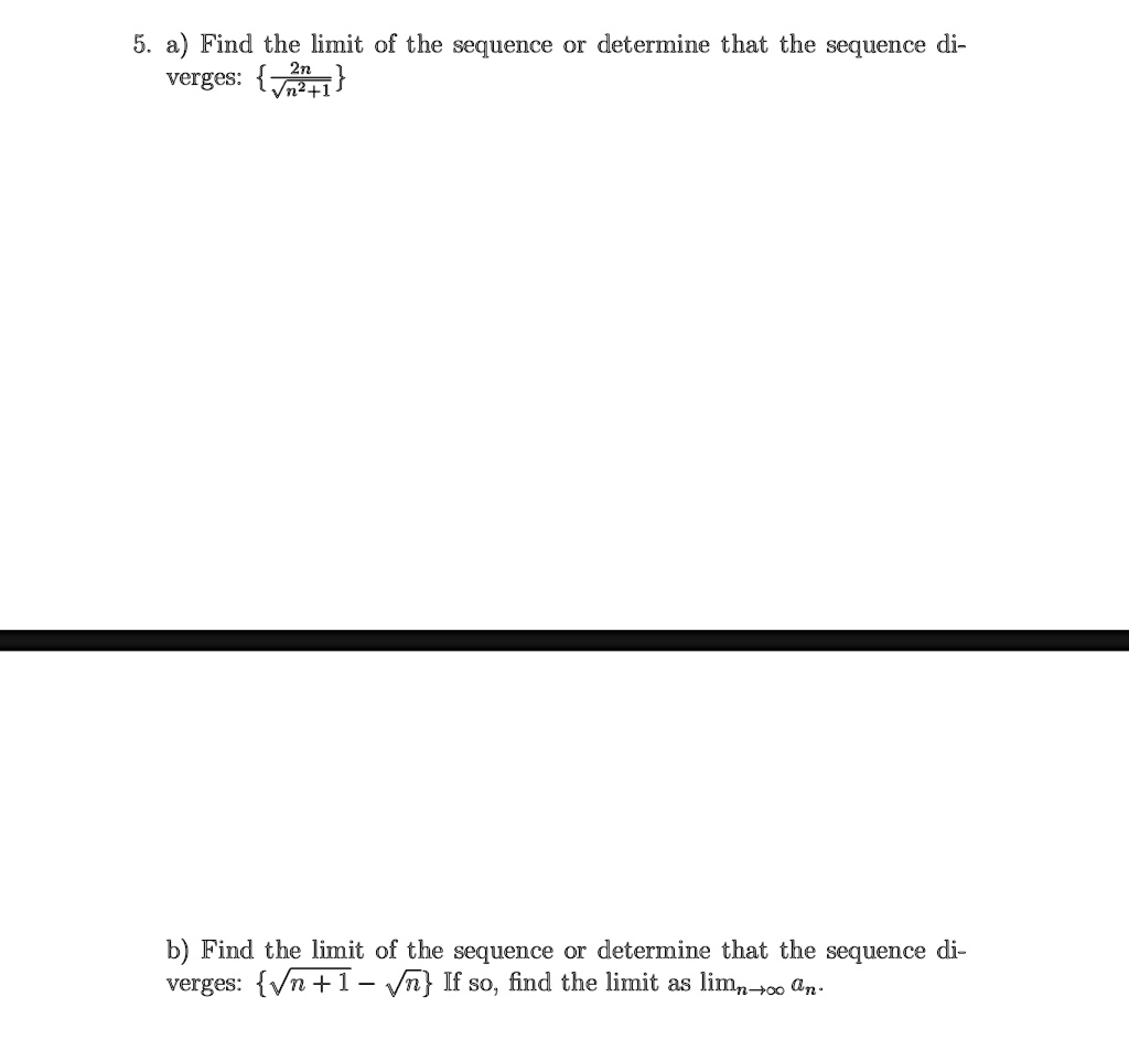 SOLVED: a) Find the limit of the sequence or determine that the sequence di- verges: 20 Vn+i b ...