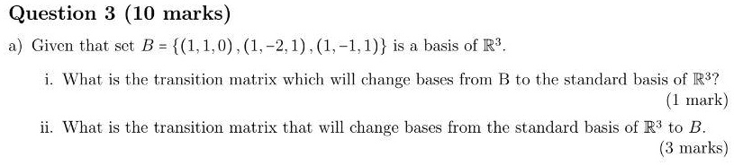 SOLVED: Given that set B=1,1,0,-2,11,-1,1 is a basis of R3, i. What is the transition matrix ...