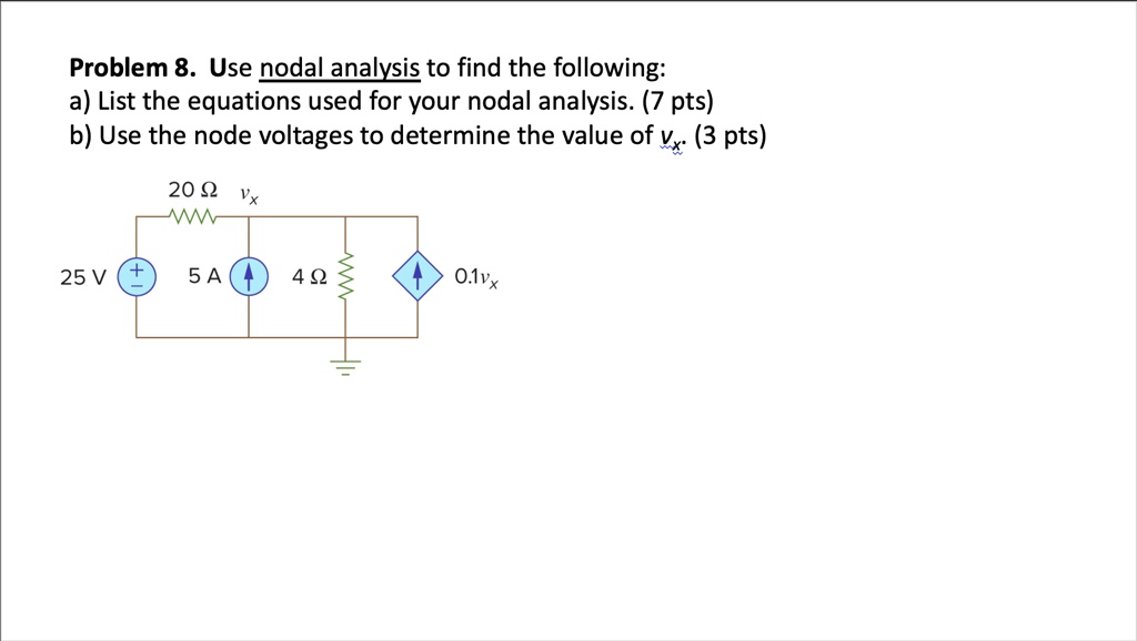 Problem 8. Use nodal analysis to find the following: a) List the equations used for your nodal ...