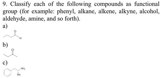 SOLVED:9. Classify each of the following compounds as functional group (for example: phenyl ...