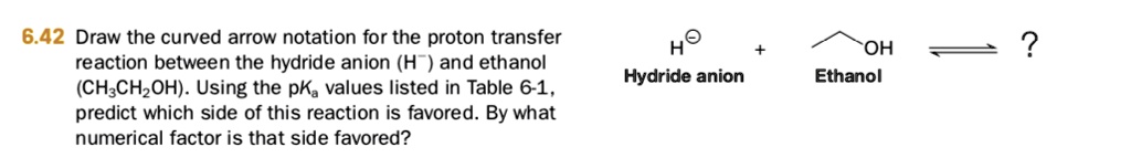 SOLVED: 6.42 Draw the curved arrow notation for the proton transfer reaction between the hydride ...