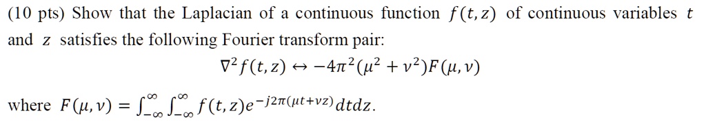 (10 pts) Show that the Laplacian of a continuous function f(t, z) of continuous variables t and ...